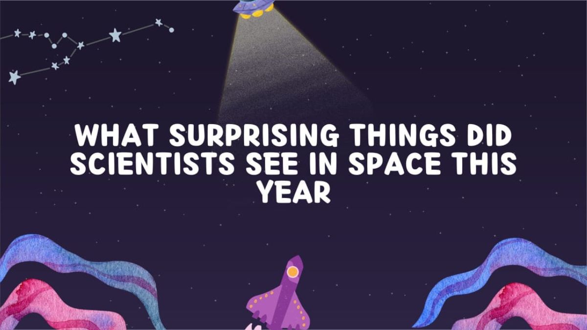 What Surprising Things Did Scientists See in Space This Year